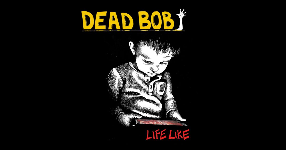 Dead Bob - Life Like